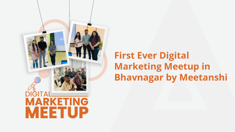 First Ever Digital Marketing Meetup In Bhavnagar By Meetanshi