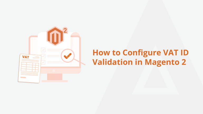 How To Set Up Magento 2 VAT Number Validation - 2024