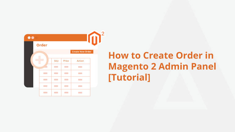 How To Create Order In Magento 2 Admin Panel [Tutorial]