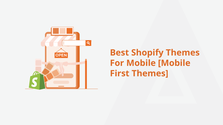 9 Best Shopify Themes For Mobile [Mobile-First Themes]