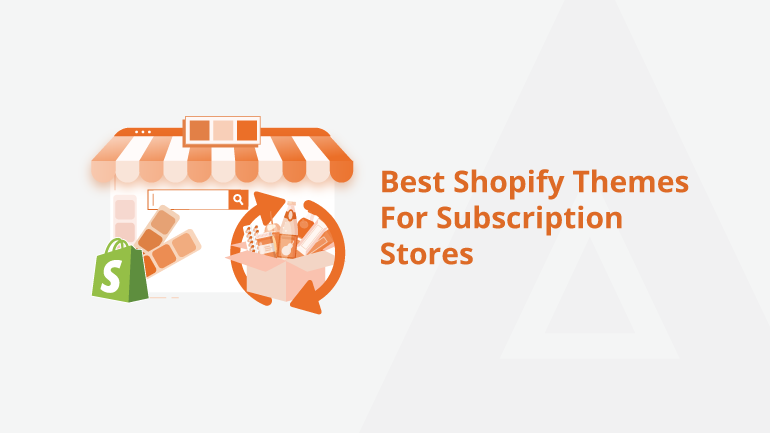 8 Best Shopify Themes For Subscription Box Based Stores