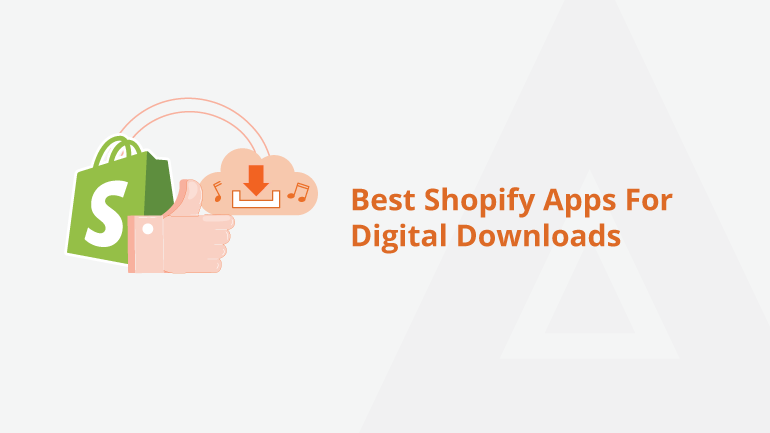 8 Best Shopify Apps For Digital Downloads [Easier To Sell]