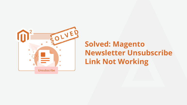 Solved: Magento Newsletter Unsubscribe Link Not Working