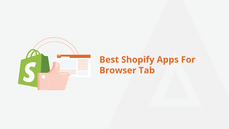 4 Best Shopify Apps For Browser Tab [Best Picks]