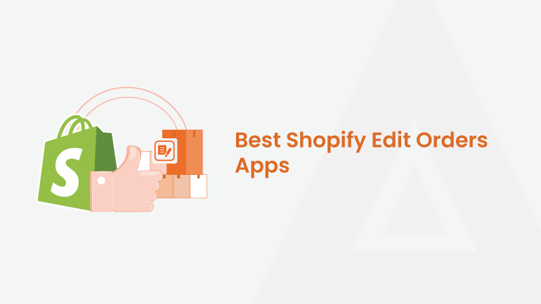 7 Best Shopify Edit Orders Apps