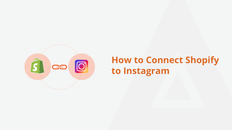 How To Connect Shopify To Instagram [Steps +Benefits]