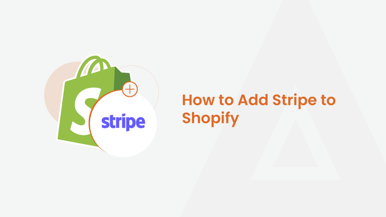 How To Add Stripe To Shopify - Quick Steps