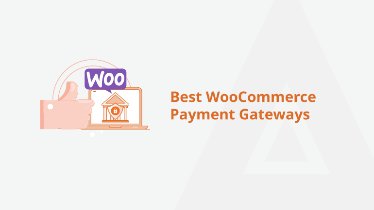 5 Best WooCommerce Payment Gateways + Tips To Choose One