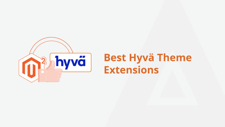 5 Best Hyvä Theme Extensions For Your Magento 2 Store