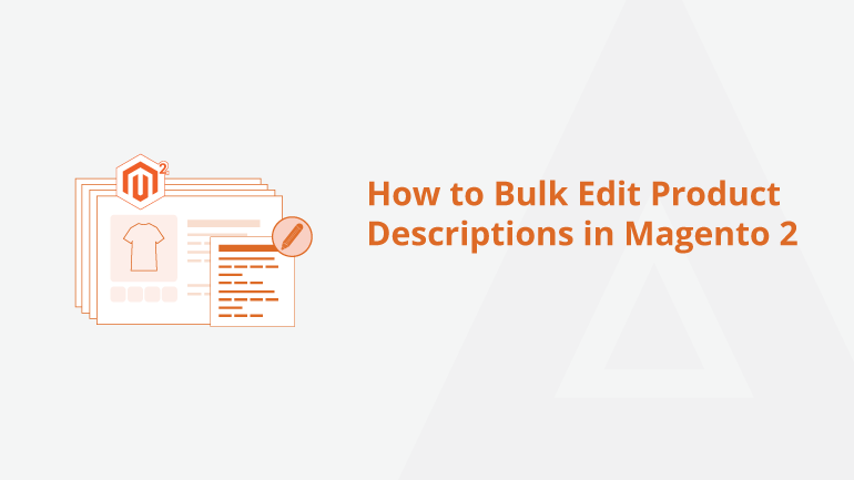 How To Bulk Edit Product Descriptions In Magento 2?