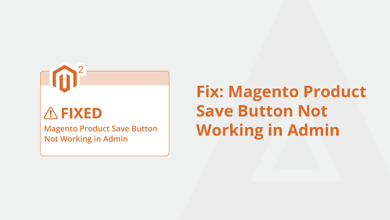 Fix: Magento Product Save Button Not Working In Admin