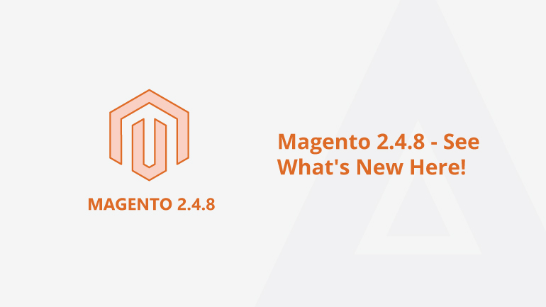 Magento 2.4.8 Release Available! - Read What's New