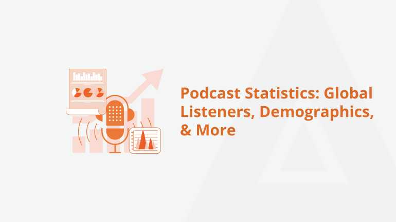 Podcast Statistics: Global Listeners, Demographics, & More