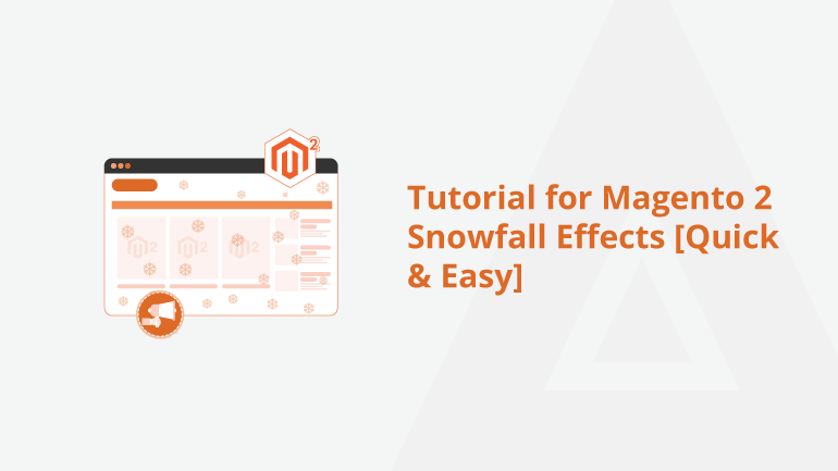 Tutorial For Magento 2 Snowfall Effects [Quick & Easy] ️🎅