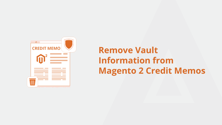 Solution: Remove Vault Information from Magento 2 Credit Memos