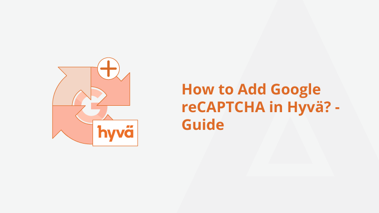How to Add Google reCAPTCHA in Hyvä? - Guide