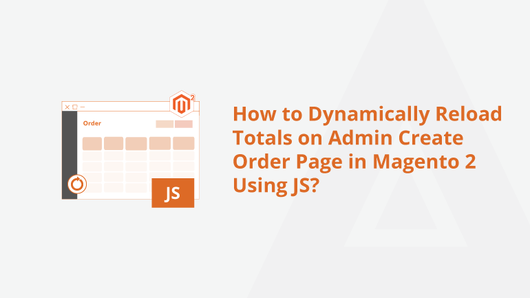 How to Dynamically Reload Totals on Admin Create Order Page in Magento 2 Using JS?