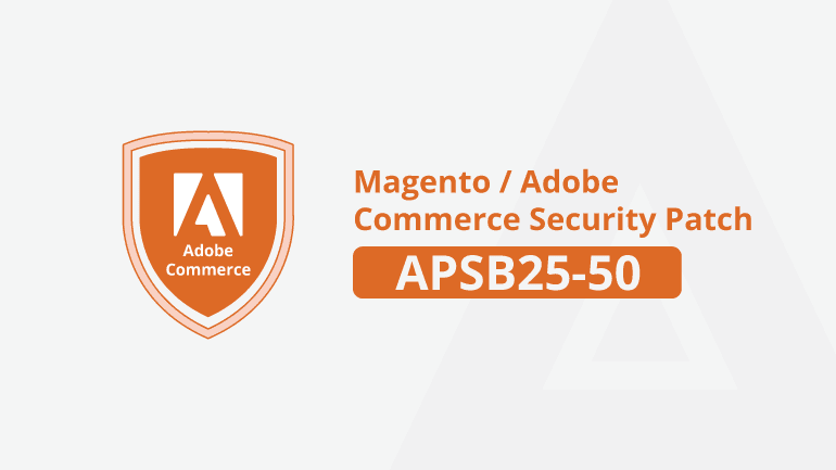 [APSB25-50] Security Patches for Magento & Adobe Commerce