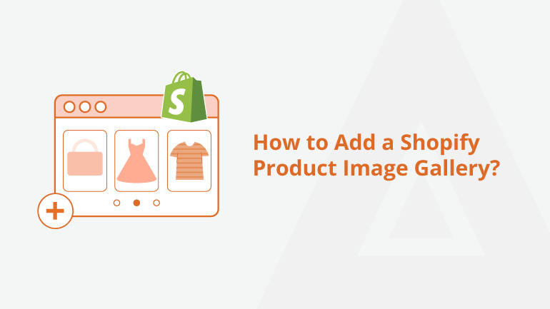 How to Add a Shopify Product Image Gallery?