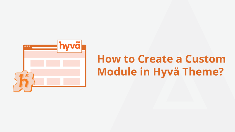 How to Create Custom Module in Hyvä Theme?