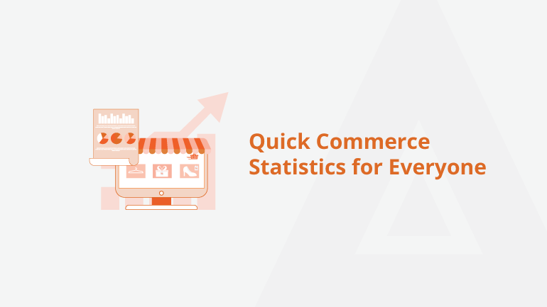 20+ Quick Commerce Statistics for Everyone