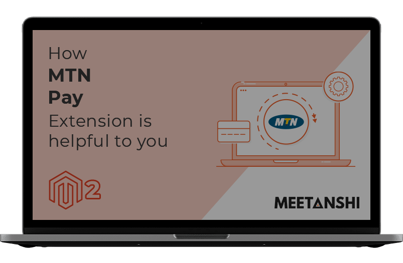Magento 2 MTN Pay - Africa's MTN Gateway Integration in Magento 2